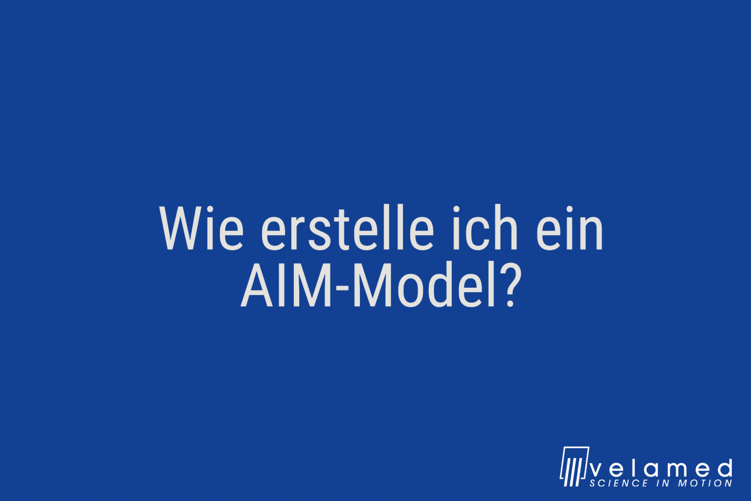 Wie erstelle ich ein AIM-Model? - Velamed Medizintechnik